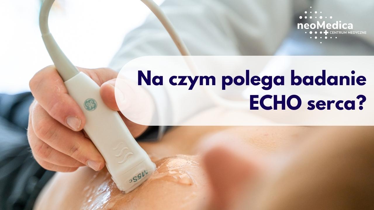 Na czym polega badanie ECHO serca? - neoMedica